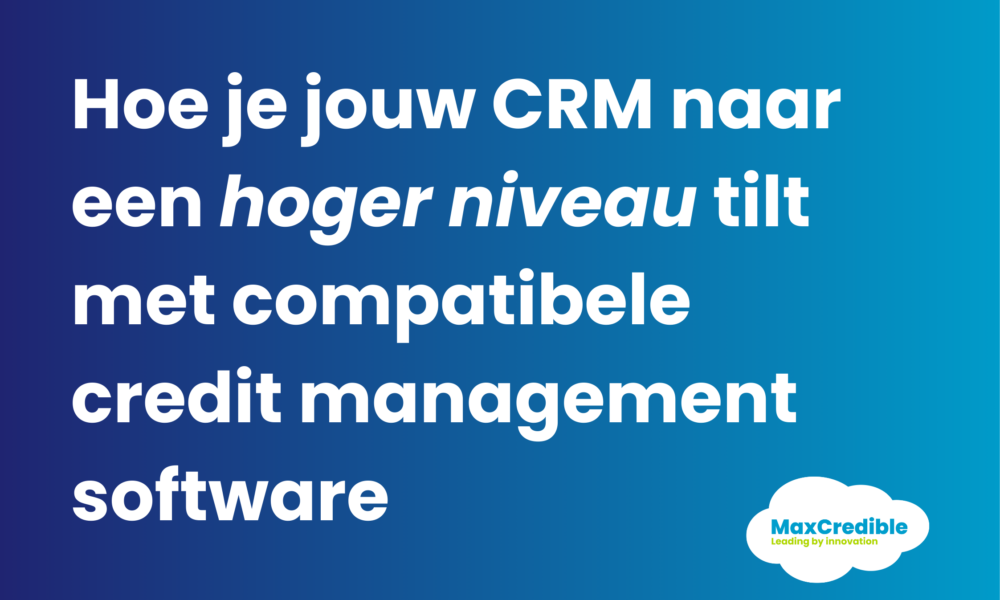 How to take your CRM to the next level with compatible Credit Management Software.
